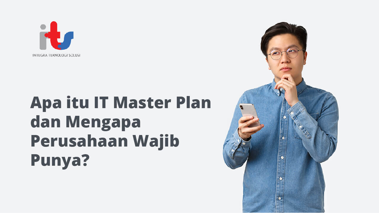 Apa itu IT Master Plan dan Mengapa Perusahaan Wajib Punya?