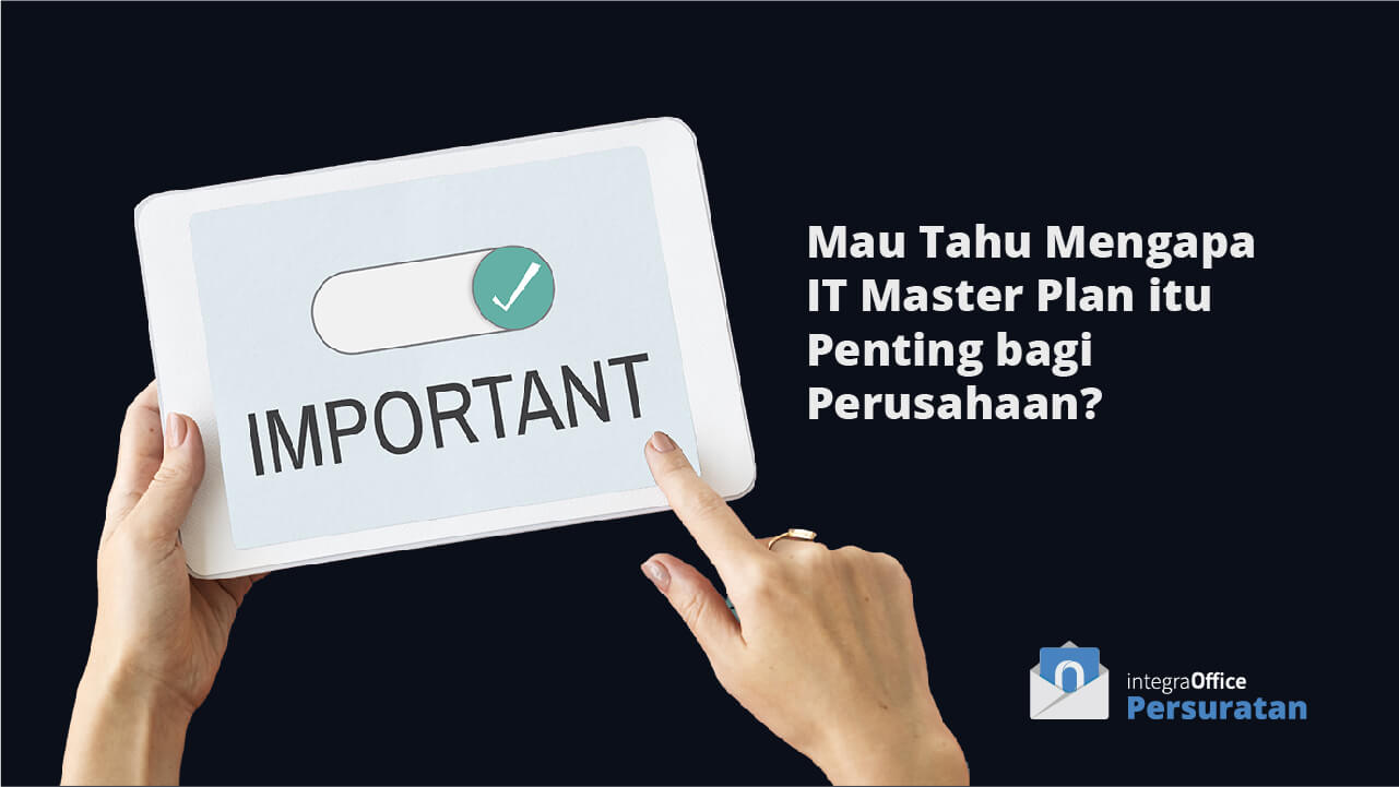 Mau Tahu Mengapa IT Master Plan itu Penting bagi Perusahaan?