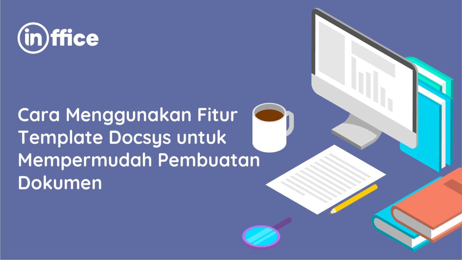 Cara Menggunakan Fitur Template Docsys untuk Mempermudah Pembuatan Dokumen