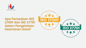 Apa Perbedaan ISO 27001 dan ISO 27701 dalam Pengelolaan Keamanan Data?